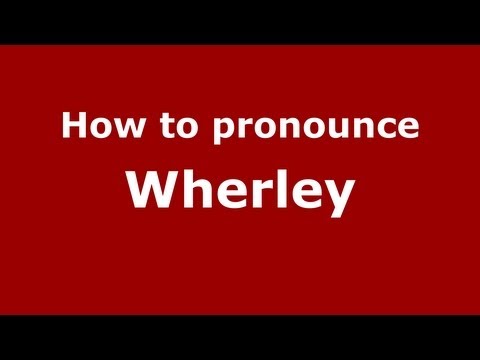 How to Pronounce Wherley - PronounceNames.com