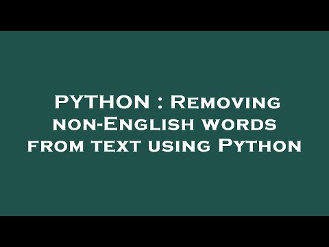 PYTHON : Removing non-English words from text using Python