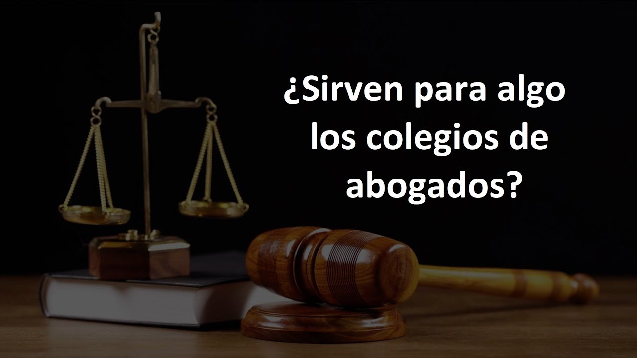 ¿SIRVEN PARA ALGO LOS COLEGIOS DE ABOGADOS?