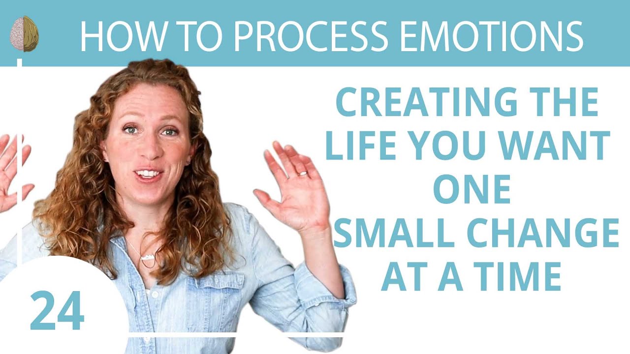 How to Create the Life You Want, One Small Change at a Time