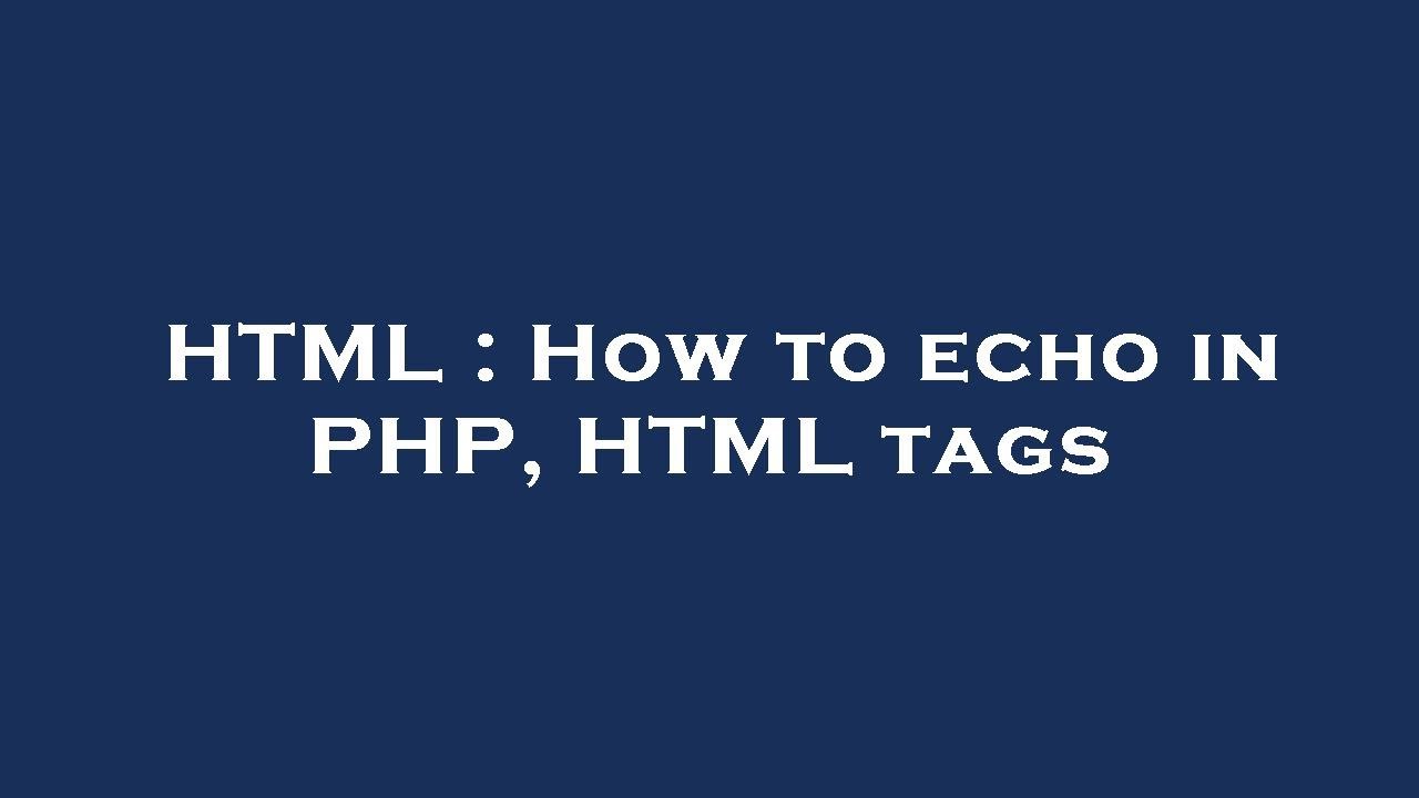HTML : How to echo in PHP, HTML tags