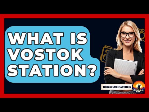 What Is Vostok Station? - The Documentary Reel
