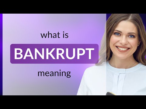 Bankrupt • what is BANKRUPT definition