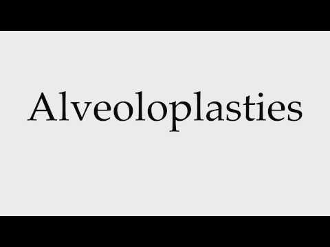 How to Pronounce Alveoloplasties