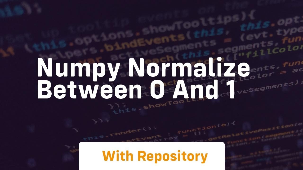 numpy normalize between 0 and 1