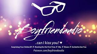 ..can I kiss you? [Meeting Your Online BF][First time][Long Distance Relationship] ASMR