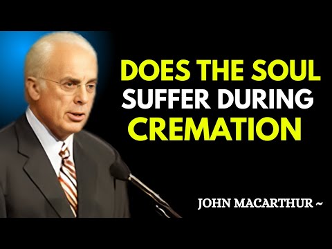 Does Cremation Hurt the Soul? The Shocking Truth Christians Must Know! | John MacArthur