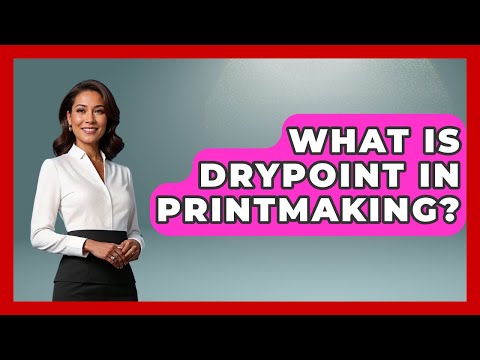 What Is Drypoint In Printmaking? - Art Across Cultures