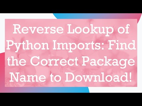 Reverse Lookup of Python Imports: Find the Correct Package Name to Download!