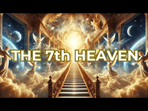 THE TRUTH ABOUT THE 7th HEAVEN - YOU NEED TO KNOW THIS!