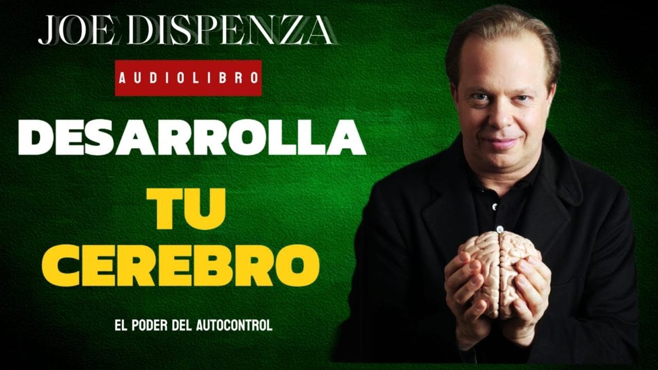 Desarrolla Tu Cerebro y Transforma Tu Vida | Joe Dispenza - El Poder de tu Mente-