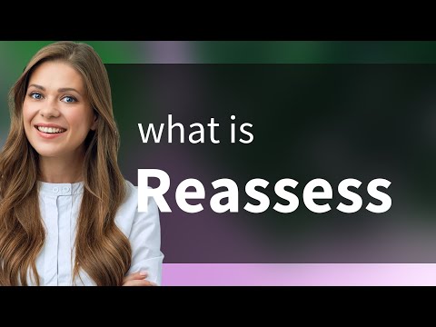 "Reassess": Unpacking the Meaning