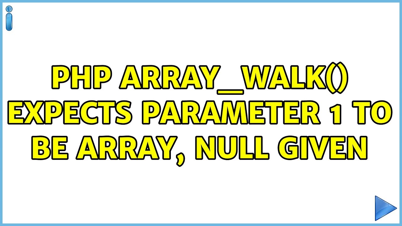 PHP array_walk() expects parameter 1 to be array, null given (2 Solutions!!)