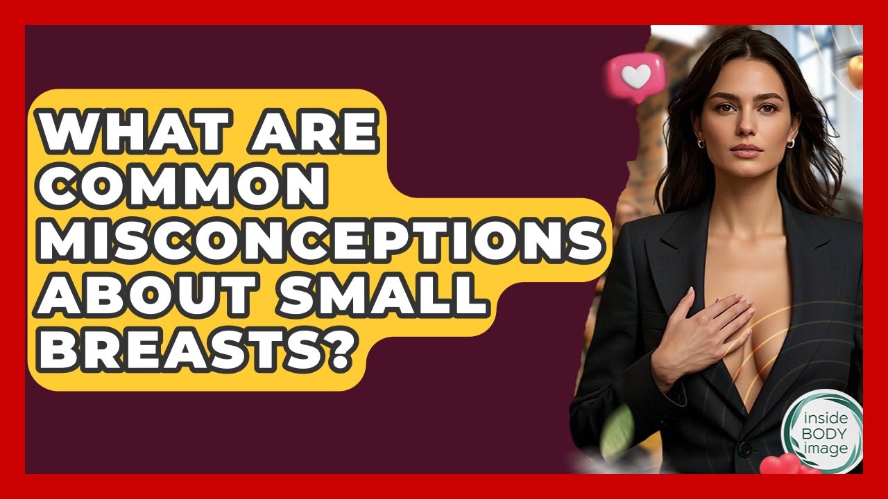 What Are Common Misconceptions About Small Breasts? - Inside Body Image