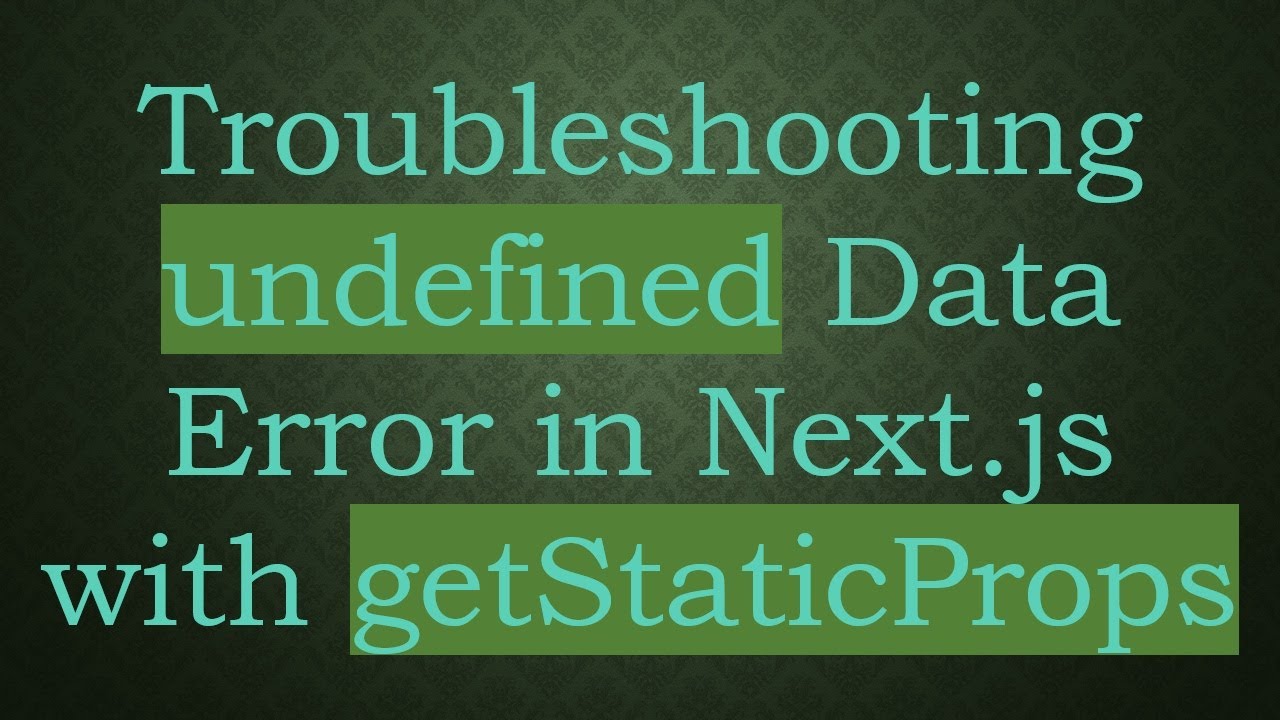 Troubleshooting undefined Data Error in Next.js with getStaticProps
