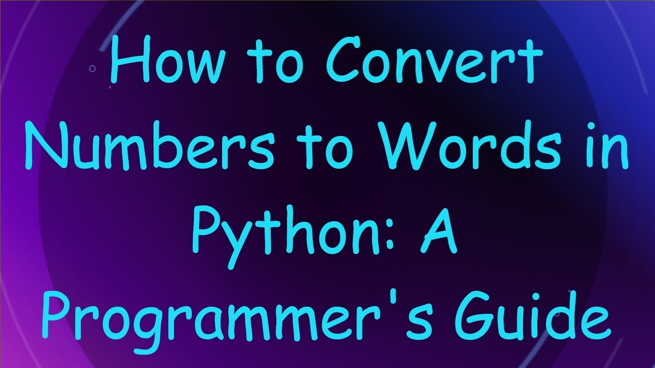 How to Convert Numbers to Words in Python: A Programmer's Guide