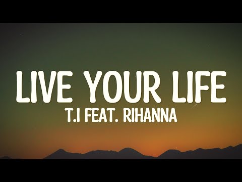 Rihanna and T.I. - Live Your Life (Lyrics)