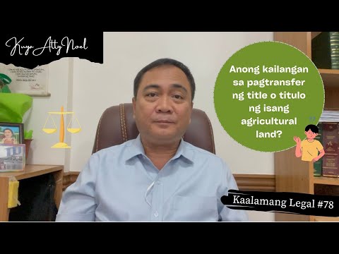 PAGTRANSFER NG TITLE O TITULO NG ISANG AGRICULTURAL LAND, ANONG KAILANGAN? | Kaalamang Legal #78