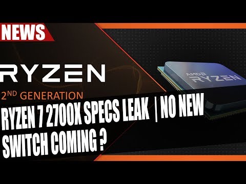 Ryzen 7 2700X Specs Leak - Runs Up To 4.2 Ghz Clock Speeds | No New Switch Coming ?