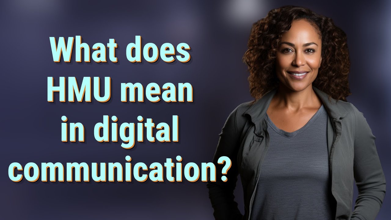 What does HMU mean in digital communication?