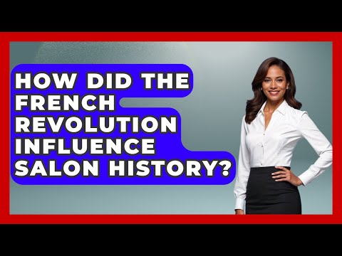 How Did The French Revolution Influence Salon History? - France Fact File