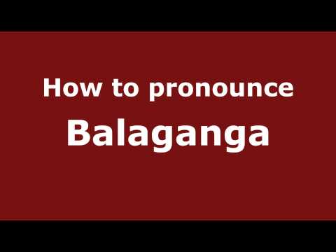 How to Pronounce Balaganga - PronounceNames.com