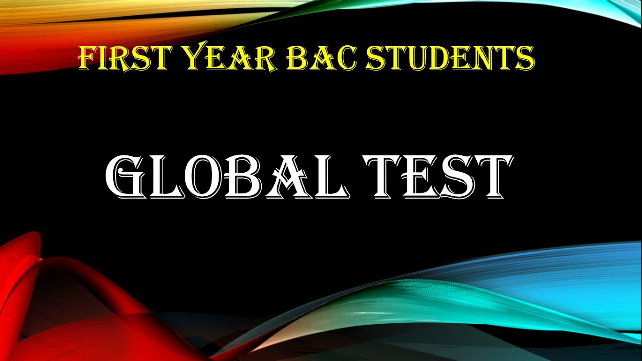 Global Test First Year Bac students خاص بتلاميد الاولى باك