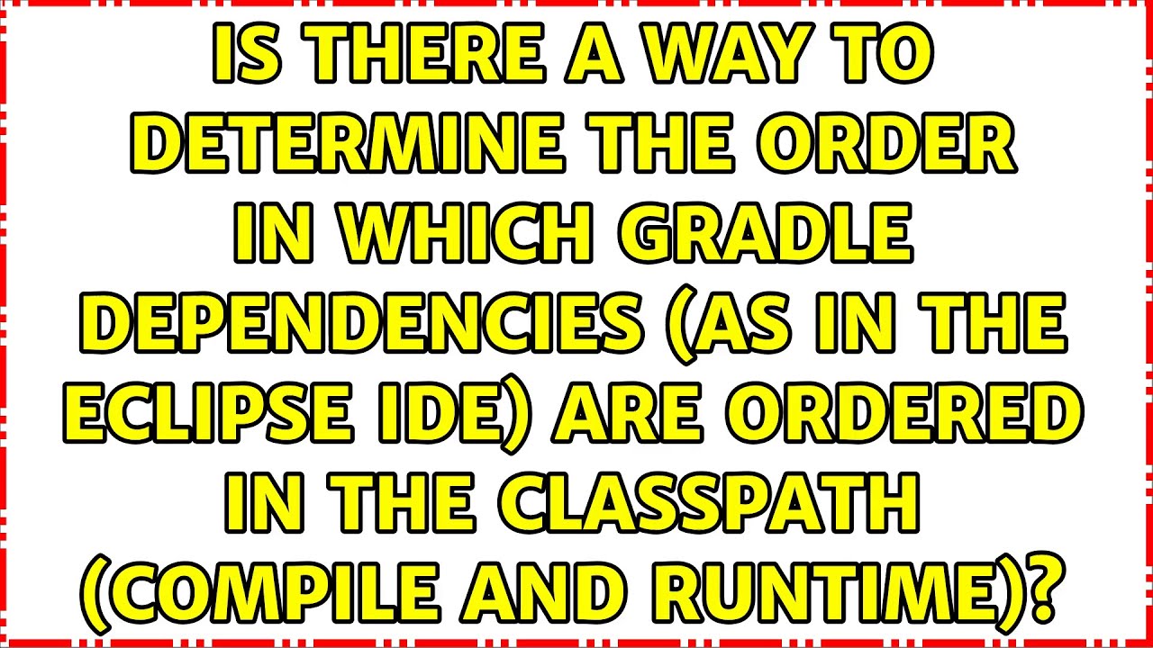 Is there a way to determine the order in which gradle dependencies (as in the Eclipse IDE) are...