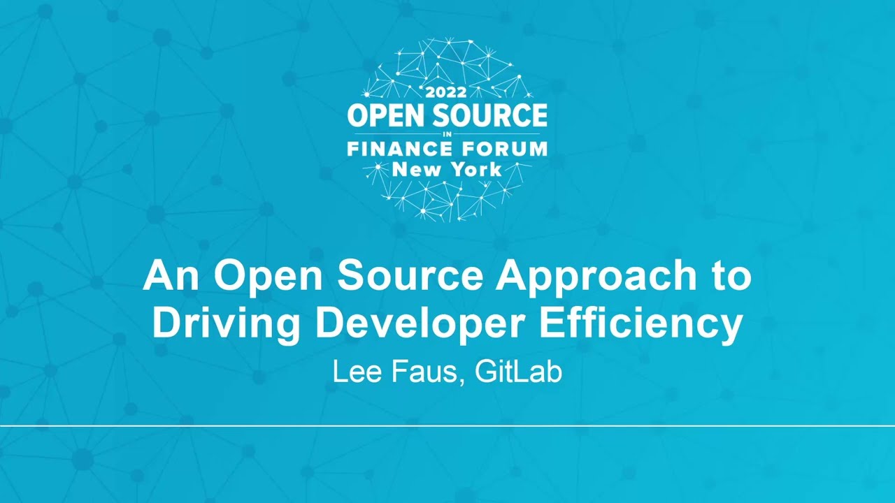 An Open Source Approach to Driving Developer Efficiency - Lee Faus, GitLab