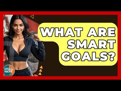 What Are SMART Goals? - Everyday Fitness Hacks