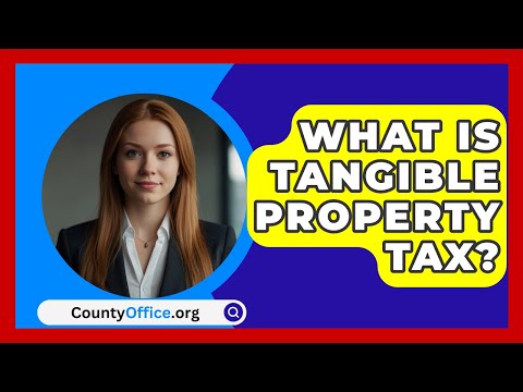 What Is Tangible Property Tax? - CountyOffice.org