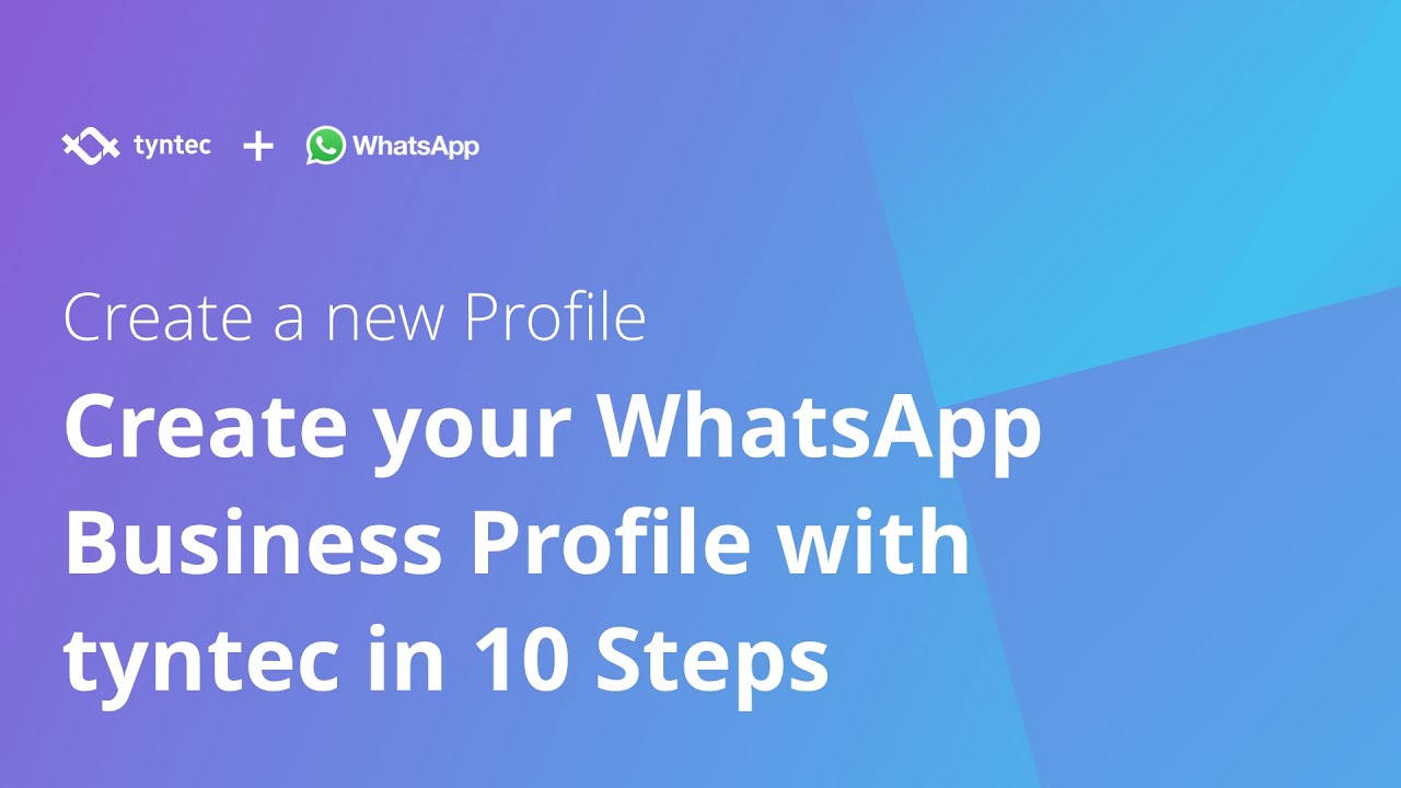 Create your WhatsApp Business Profile with tyntec in 10 Steps