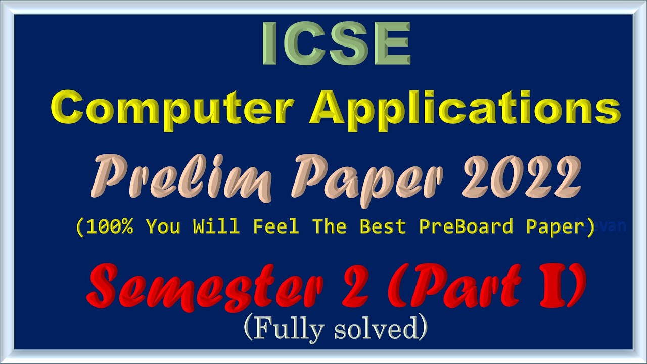 Prelim Paper - ICSE Computer Application for Board Exam Semester 2 - May 2022 - CA Java BlueJ