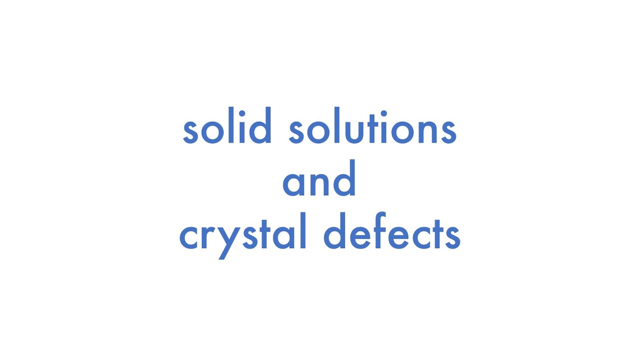 Solid Solutions and Crystal Defects