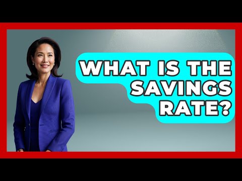 What Is The Savings Rate? - Learn About Economics