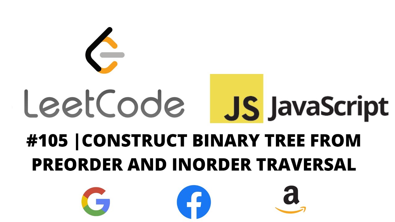 LEETCODE 105 (JAVASCRIPT) | CONSTRUCT BINARY TREE FROM PREORDER AND INORDER TRAVERSAL