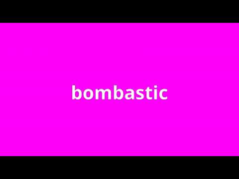 what is the meaning of bombastic