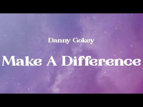 Danny Gokey - Make A Difference (Lyrics)