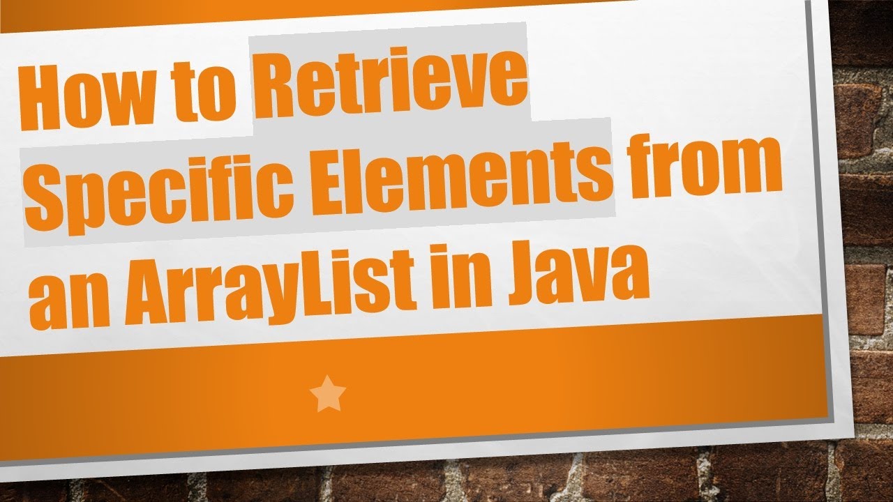 How to Retrieve Specific Elements from an ArrayList in Java