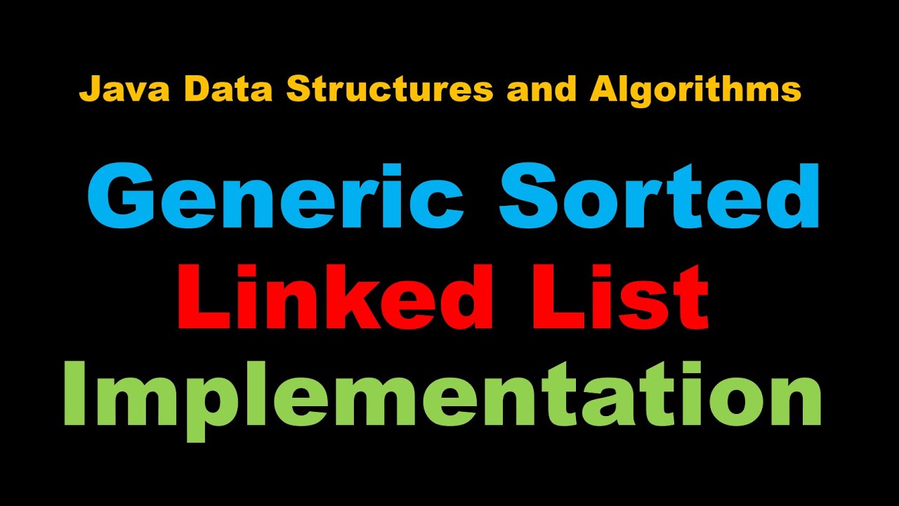 Java Singly Sorted Generic Linked List - Java Data Structures and Algorithms