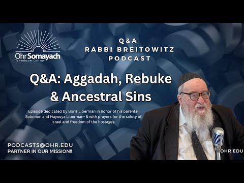 Q&A: Aggadah, Rebuke & Ancestral Sins (HaRav Yitzchak Breitowitz)