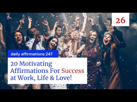 20 Motivating Affirmations for Success at Work, Life and Love!
