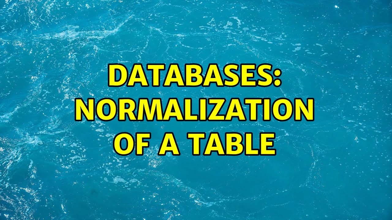 Databases: Normalization of a table (2 Solutions!!)