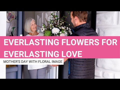 Mother’s Day with Floral Image | Everlasting flowers for everlasting love.