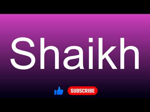How to correctly pronounce - Shaikh