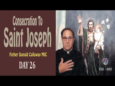 Consecration to St Joseph - Day 26 - Father Donald Calloway MIC