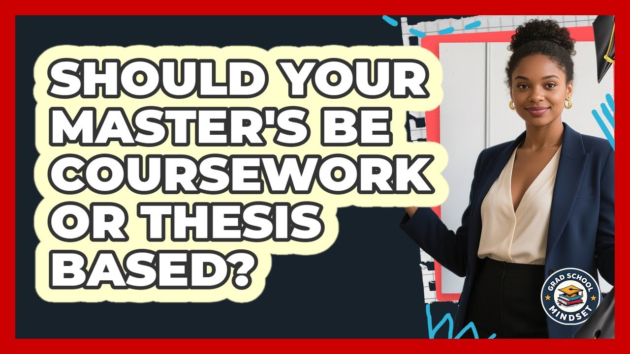 Should Your Master's Be Coursework Or Thesis Based? - Grad School Mindset