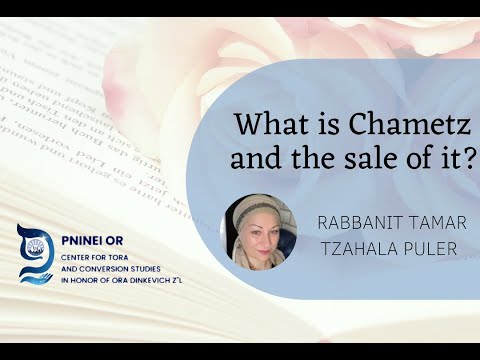 What is Chametz and the sale of it? - Rabbanit Tamar Puler