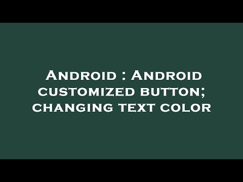 Android : Android customized button; changing text color