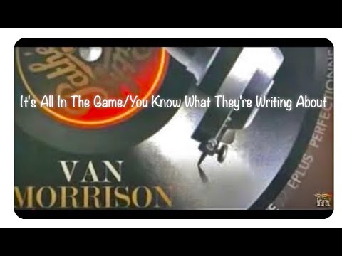 Van Morrison - It's All In The Game/You Know What They're Writing About